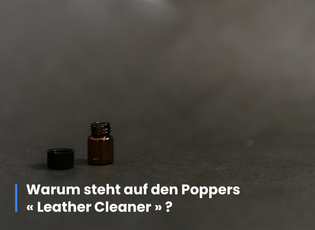 Warum steht auf den Poppers « Leather Cleaner » ? Euro Poppers