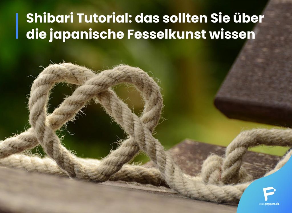 Shibari Tutorial: Alles über die japanische Fesselkunst